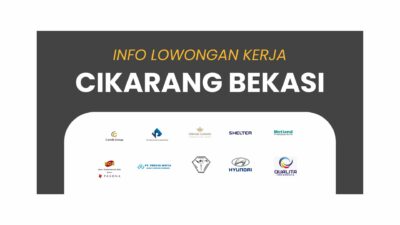 Daftar Lowongan Kerja Cikarang, Bekasi & Sekitarnya